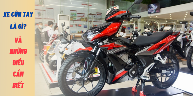 Xe côn tay là xe gì? và Những điều cần biết về xe côn tay
